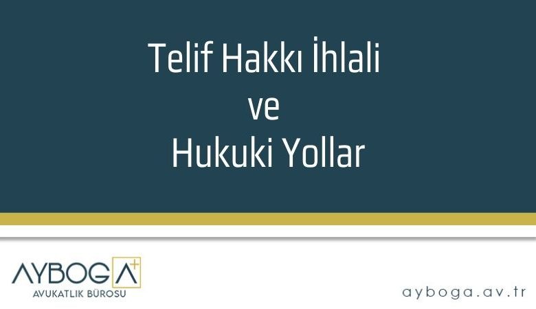 Telif Hakkı Nedir? Nasıl Alınır? İhlali ve Cezası | Av. Çağrı AYBOĞA