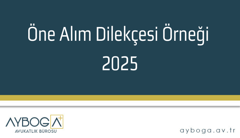 Öne Alım Dilekçesi Örneği – 2025 | Av. Çağrı AYBOĞA