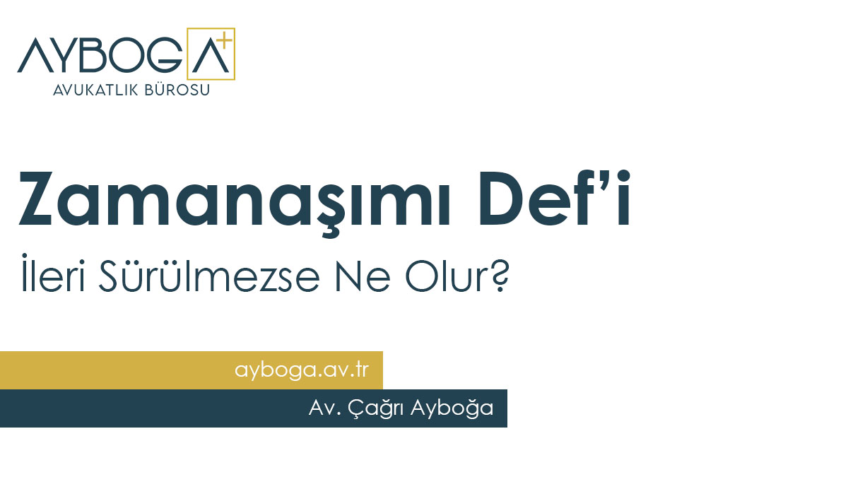 Zamanaşımı Def’i Nedir? İleri Sürülmezse Ne Olur? 2025