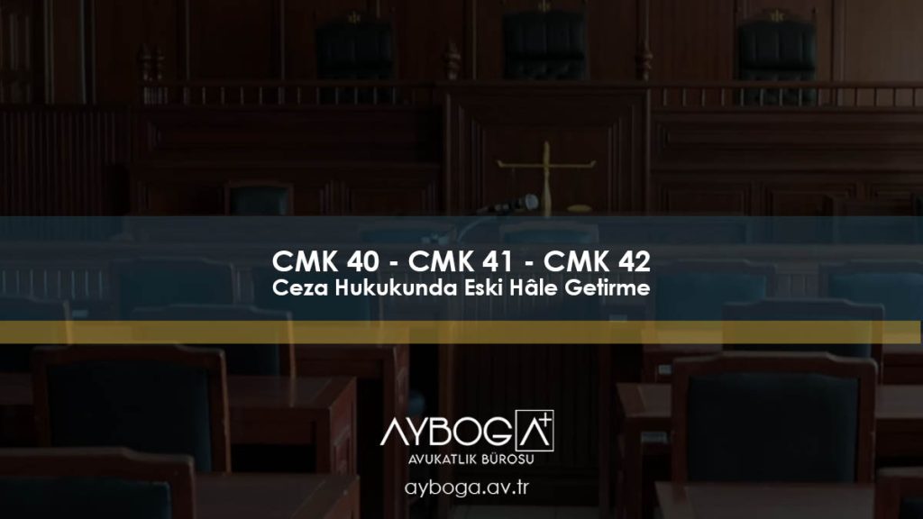 CMK 40 - CMK 41 - CMK 42 - Ceza Hukukunda Eski Hale Getirme ve ...