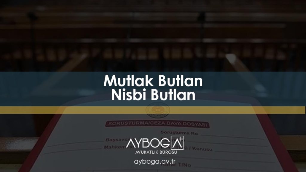 Mutlak Butlan ve Nisbi Butlan Nedir? Farkları ve Örnekleri 2026