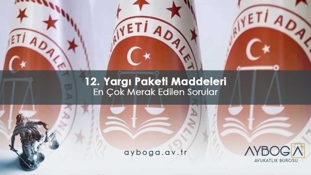 12. Yargı Paketi Maddeleri - En Çok Merak Edilen Sorular 2026