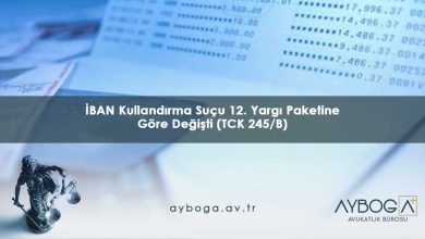 İBAN Kullandırma Suçu 12. Yargı Paketi ile Değişiyor TCK 245/B